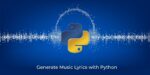 How to build a lyrics generator using Python and RNNs