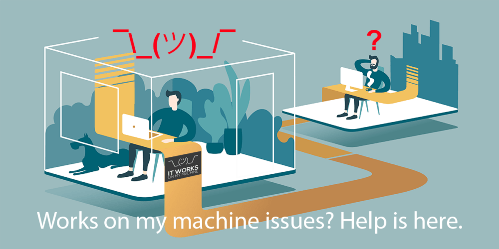 How to eliminate “Works on My Machine” Issues