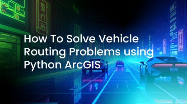 How To Solve Vehicle Routing Problems Using Python Arcgis