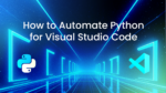 How to Automate Python for Visual Studio Code