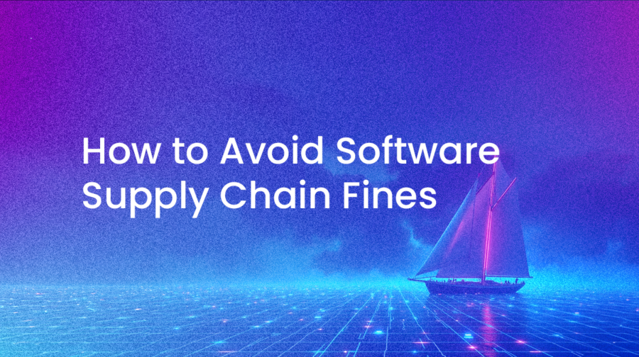 How to Avoid Software Supply Chain Fines
