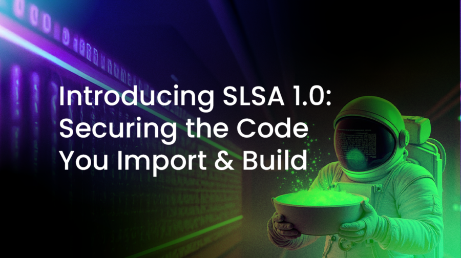 Introducing SLSA 1.0: Securing the Code You Import & Build