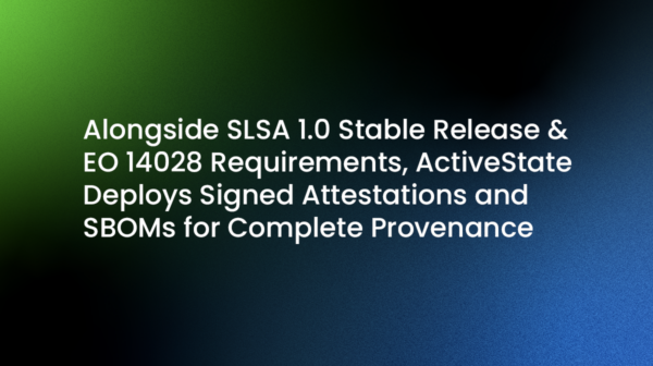 Alongside SLSA 1.0 Stable Release & EO 14028 Requirements, ActiveState ...