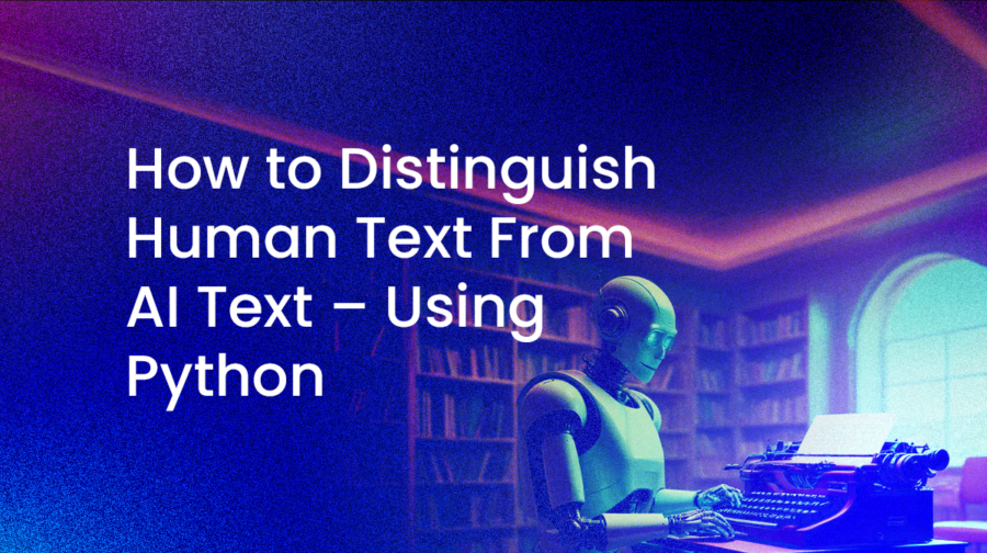 How to Distinguish Human Text From AI Text - Using Python