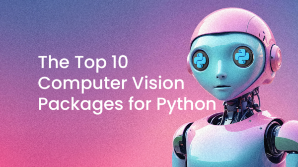 The Top 10 Computer Vision Packages for Python