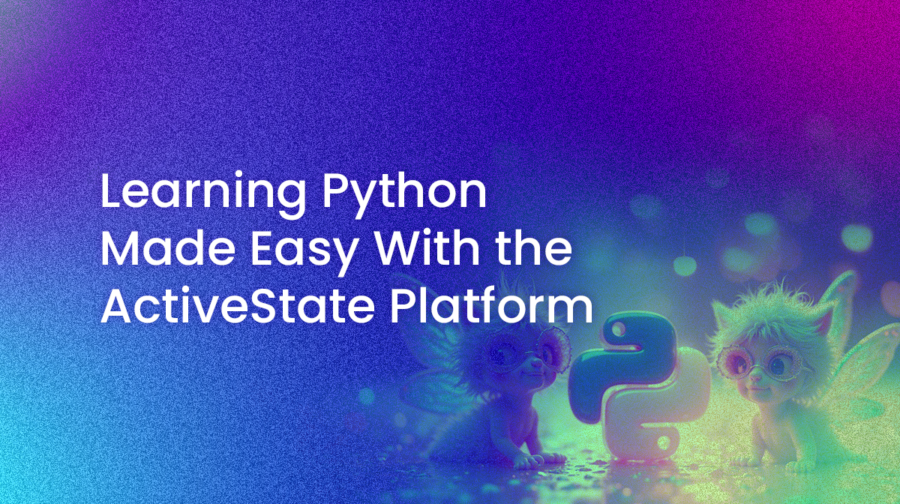 Learning Python Made Easy - With the ActiveState Platform