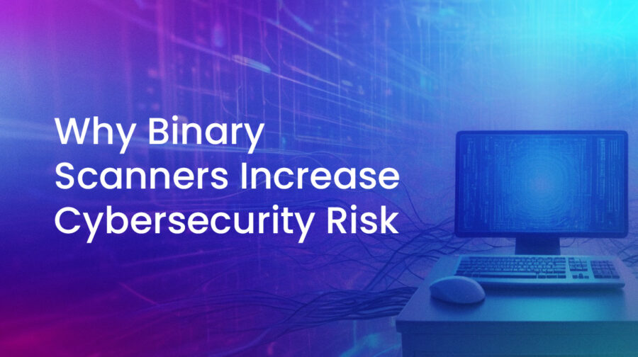 Why Binary Scanners Increase Cybersecurity Risk - ActiveState