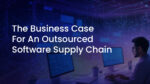 The Business Case For An Outsourced Software Supply Chain - ActiveState