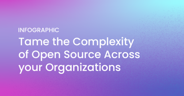 Tame the Complexity of Open Source Across your Organizations