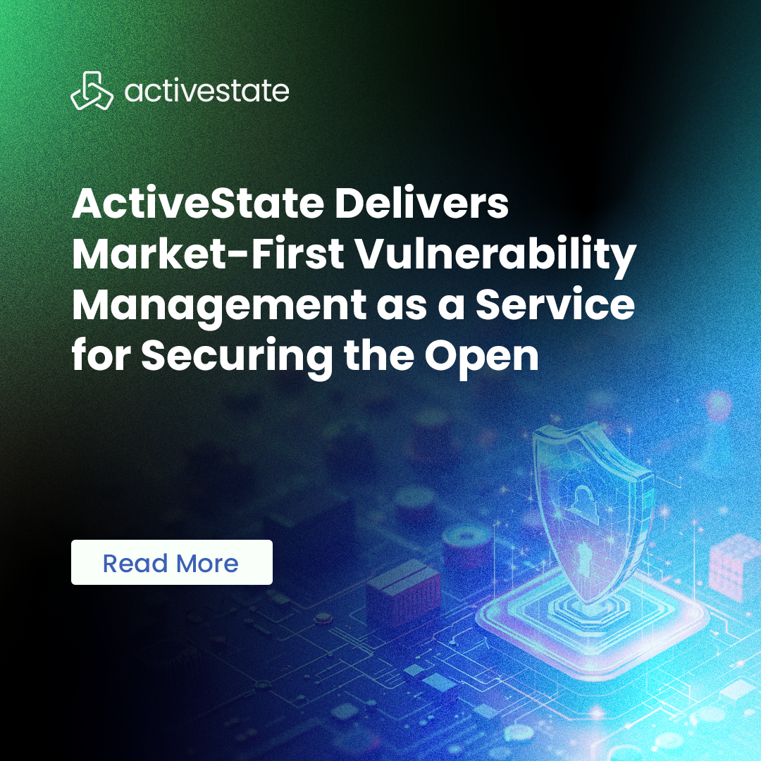 ActiveState Delivers Market-First Vulnerability Management as a Service for Securing the Open ...